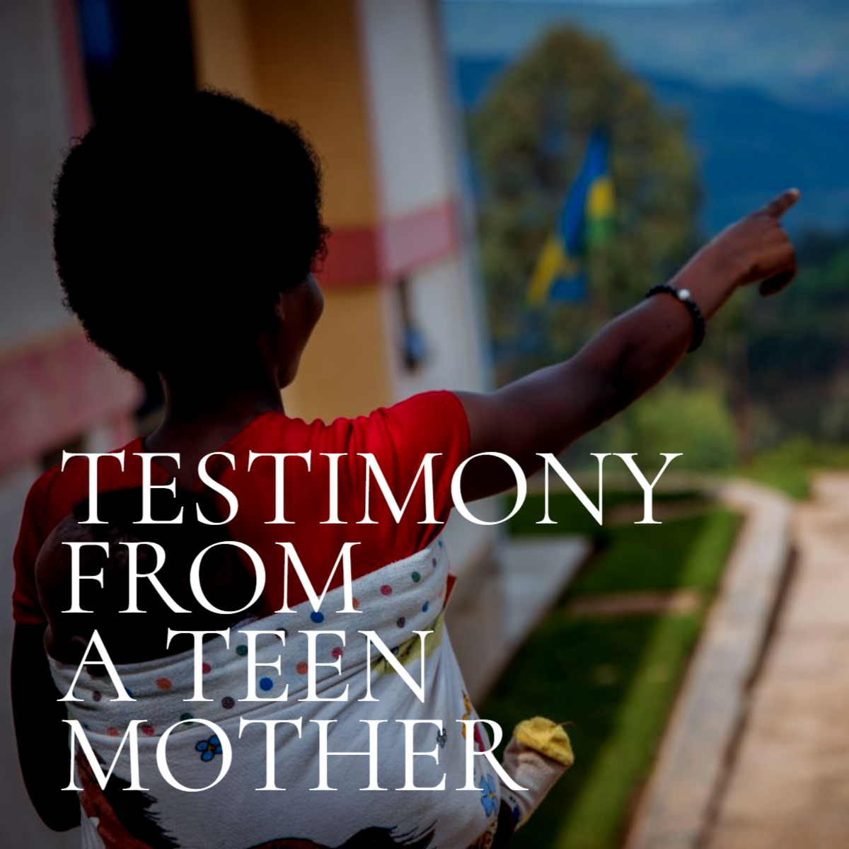 TESTIMONY FROM A TEEN MOTHER – Haguruka
